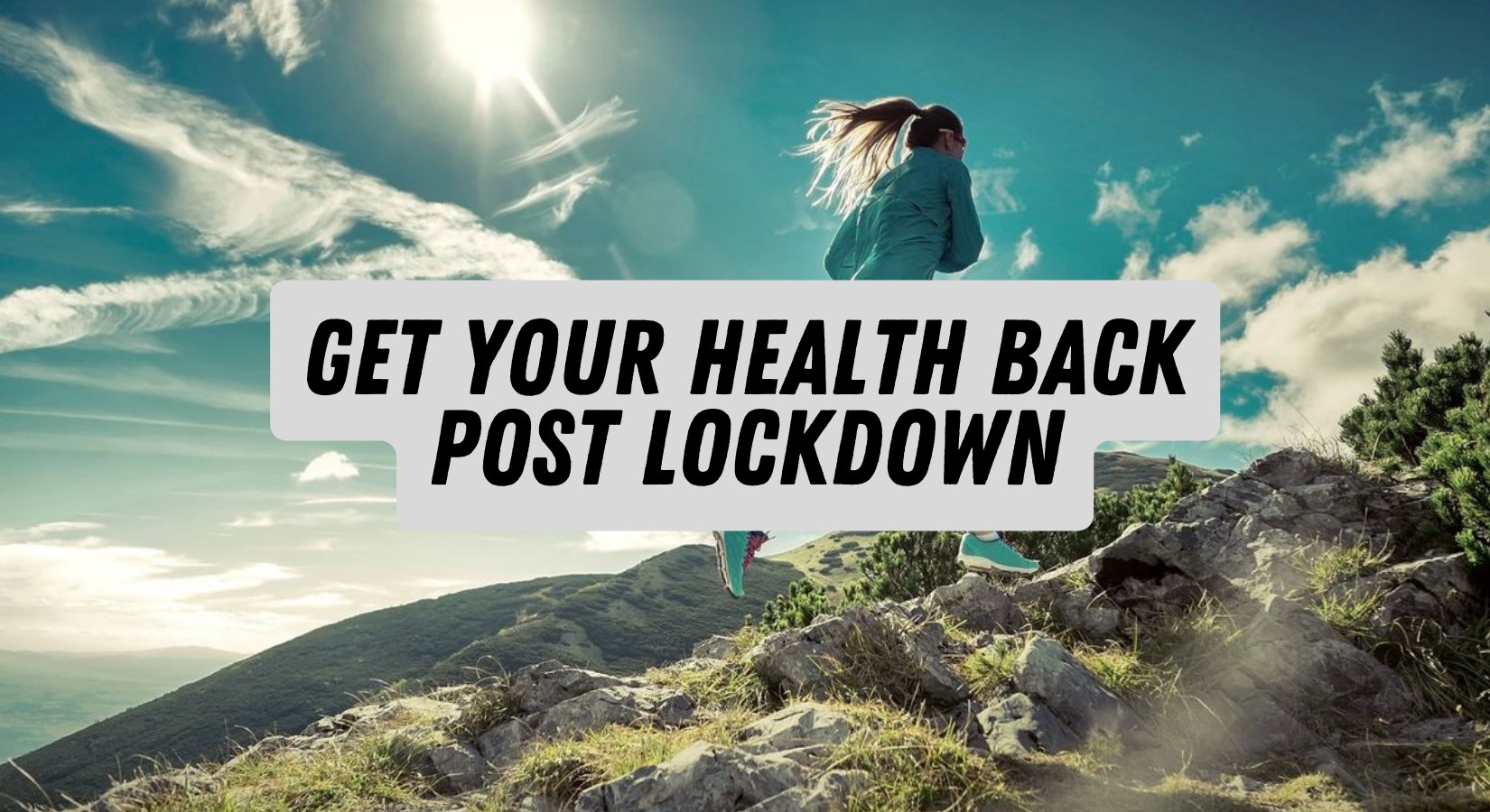 Get Your Health Back Post Lockdowns