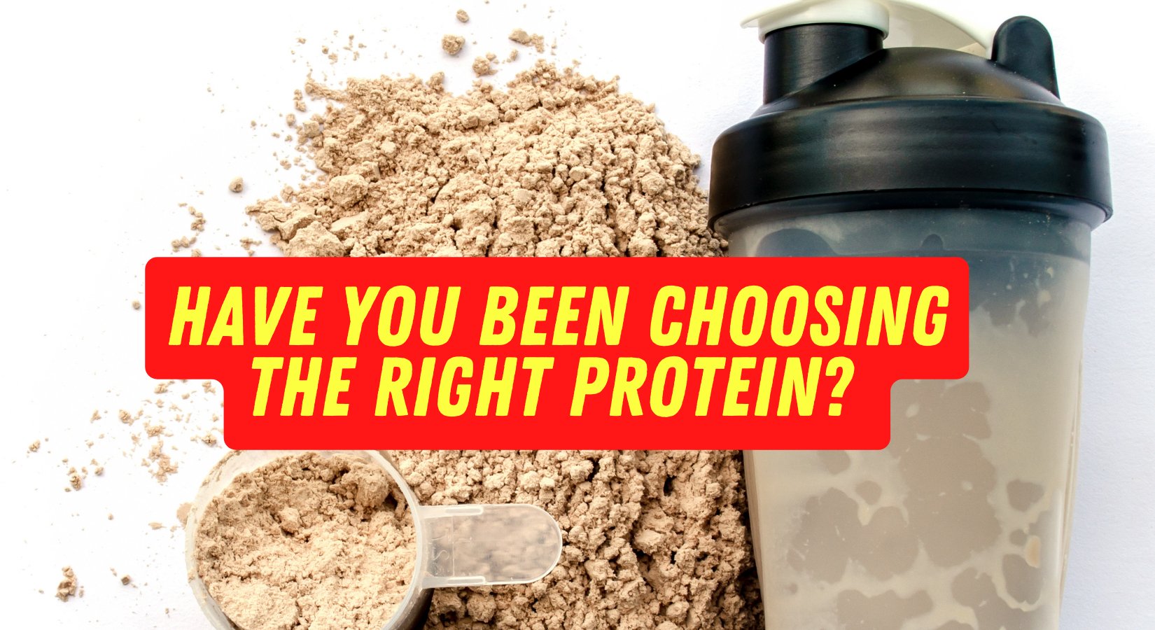 Have You Been Choosing the Right Protein?