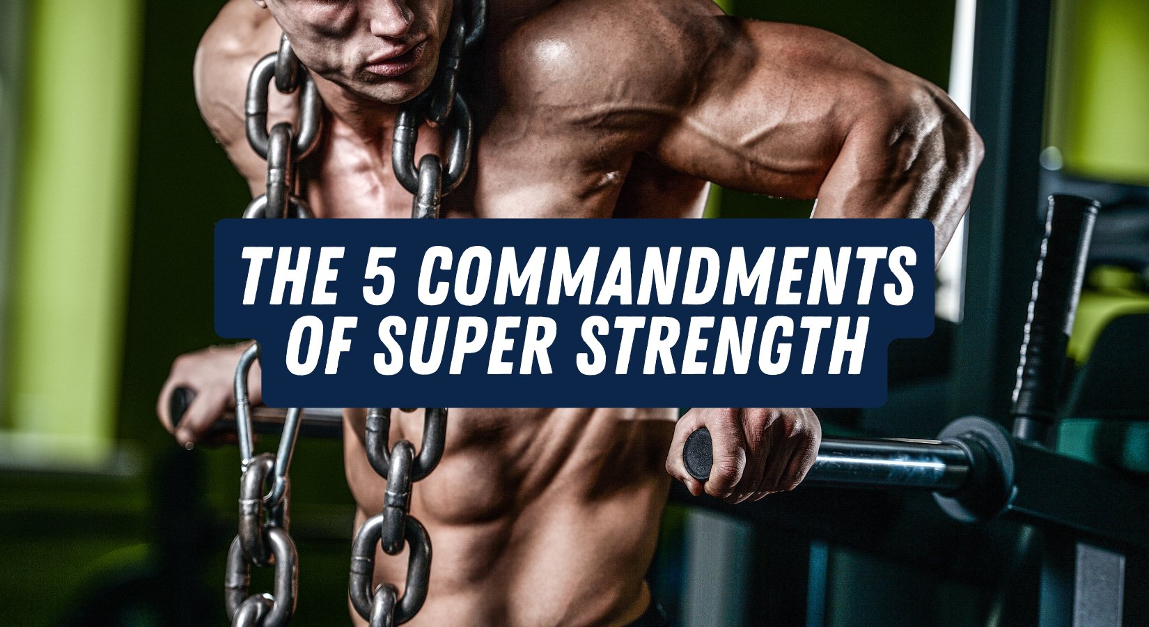 The 5 Commandments of Super Strength